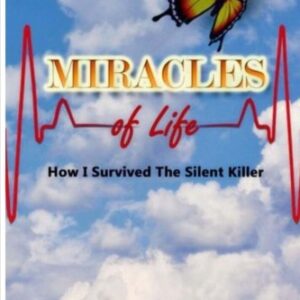 Miracles of Life: How I Survived the Silent Killer