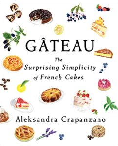 gateau: the surprising simplicity of french cakes (essential parisian recipes)