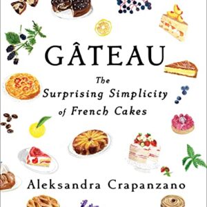 Gateau: The Surprising Simplicity of French Cakes (Essential Parisian Recipes)