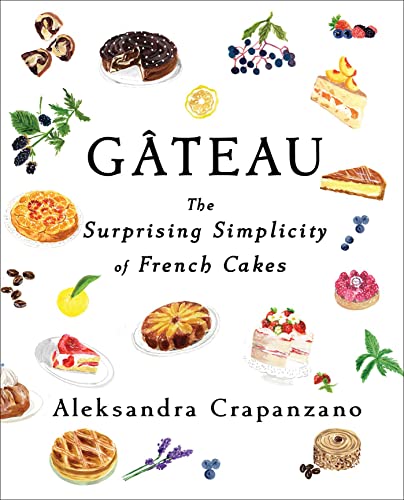 Gateau: The Surprising Simplicity of French Cakes (Essential Parisian Recipes)