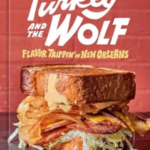 Turkey and the Wolf: Flavor Trippin' in New Orleans [A Cookbook]