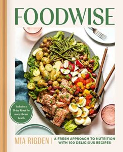 foodwise: a fresh approach to nutrition with 100 delicious recipes: a cookbook