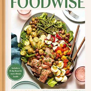 Foodwise: A Fresh Approach to Nutrition with 100 Delicious Recipes: A Cookbook