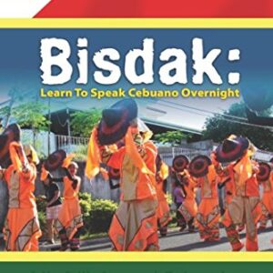 BISDAK: Learn To Speak Cebuano Overnight: A No-Frills Approach to Learning Cebuano (Visayan) Dialect