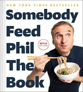 somebody feed phil the book: untold stories, behind-the-scenes photos and favorite recipes: a cookbook