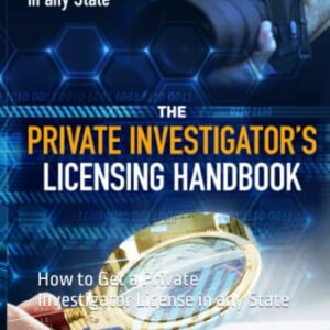 The Private Investigator’s Licensing Handbook: How to Get a Private Investigator License in any State