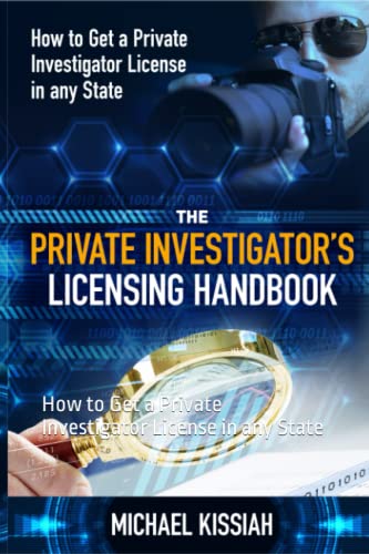 The Private Investigator’s Licensing Handbook: How to Get a Private Investigator License in any State