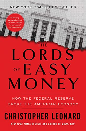 The Lords of Easy Money: How the Federal Reserve Broke the American Economy