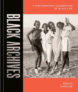 black archives: a photographic celebration of black life