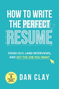 how to write the perfect resume: stand out, land interviews, and get the job you want