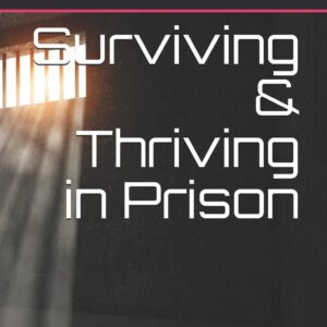 Surviving & Thriving in Prison: A How-To Guide for Federal Inmates (Prison Survival, Going to Prison, Beat Anxiety)