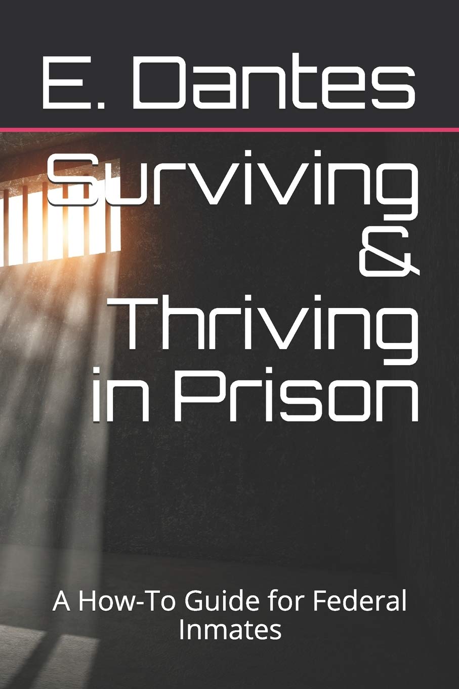 Surviving & Thriving in Prison: A How-To Guide for Federal Inmates (Prison Survival, Going to Prison, Beat Anxiety)