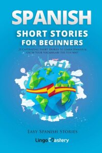 spanish short stories for beginners: 20 captivating short stories to learn spanish & grow your vocabulary the fun way! (easy spanish stories)