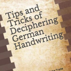 Tips and Tricks of Deciphering German Handwriting: A Translator's Tricks of the Trade for Transcribing German Genealogy Documents