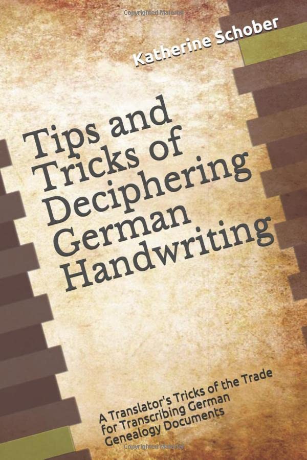 Tips and Tricks of Deciphering German Handwriting: A Translator's Tricks of the Trade for Transcribing German Genealogy Documents