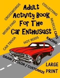 adult activity book for the car enthusiast: large print crosswords, word find, car trivia, matching, color and customize and more (adult activity books)