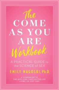 the come as you are workbook: a practical guide to the science of sex