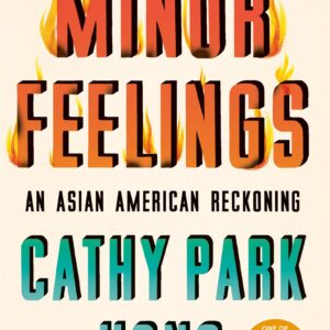 Minor Feelings: An Asian American Reckoning