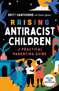 raising antiracist children: a practical parenting guide