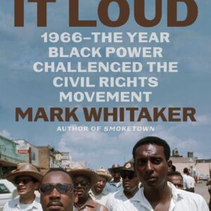 Saying It Loud: 1966―The Year Black Power Challenged the Civil Rights Movement