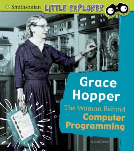 grace hopper: the woman behind computer programming (little inventor) (smithsonian little explorer)