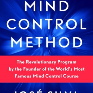 The Silva Mind Control Method: The Revolutionary Program by the Founder of the World's Most Famous Mind Control Course