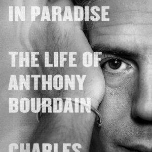 Down and Out in Paradise: The Life of Anthony Bourdain