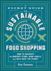 a pocket guide to sustainable food shopping: how to navigate the grocery store, read labels, and help save the planet