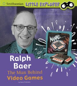 ralph baer: the man behind video games (little inventor) (smithsonian little explorer: little inventor)