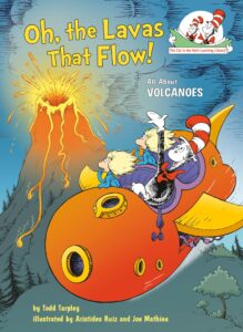 oh, the lavas that flow! all about volcanoes (the cat in the hat's learning library)