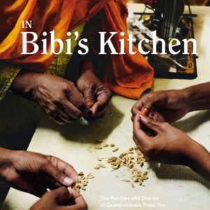 In Bibi's Kitchen: The Recipes and Stories of Grandmothers from the Eight African Countries that Touch the Indian Ocean [A Cookbook]