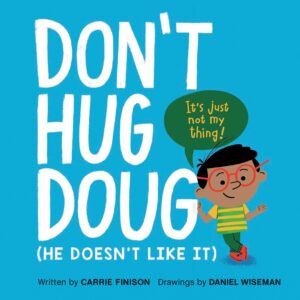 don't hug doug: (he doesn't like it)