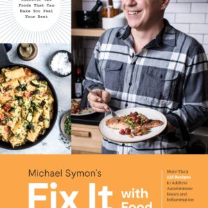 Fix It with Food: More Than 125 Recipes to Address Autoimmune Issues and Inflammation: A Cookbook