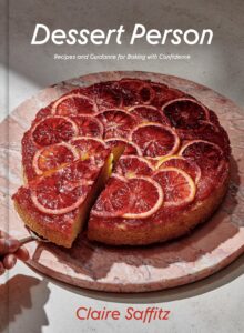 dessert person: recipes and guidance for baking with confidence: a baking book