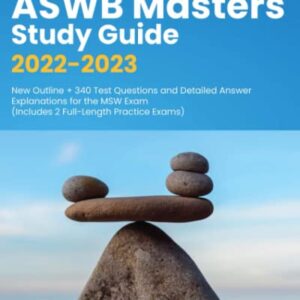 ASWB Masters Study Guide 2022-2023: New Outline + 340 Test Questions and Detailed Answer Explanations for the MSW Exam (Includes 2 Full-Length Practice Exams)