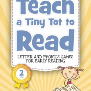 Teach a Tiny Tot to Read: Letter and Phonics Games for Early Reading