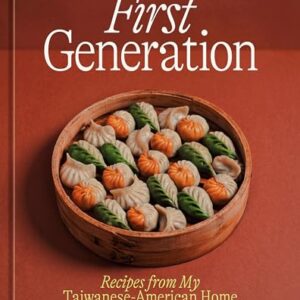 First Generation: Recipes from My Taiwanese-American Home [A Cookbook]