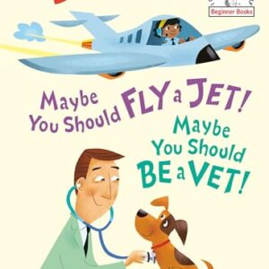 Maybe You Should Fly a Jet! Maybe You Should Be a Vet! (Beginner Books)