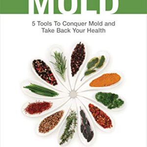 Break the Mold: 5 Tools to Conquer Mold and Take Back Your Health