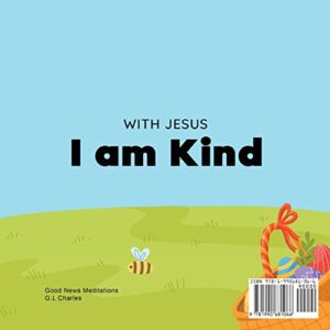 With Jesus I am Kind: An Easter children's Christian story about Jesus' kindness, compassion, and forgiveness to inspire kids to do the same in their ... ages 3-5, 6-8, 9-10 (With Jesus Series)