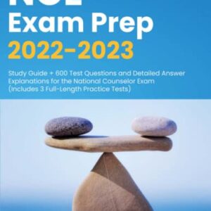 NCE Exam Prep 2022-2023: Study Guide + 600 Test Questions and Detailed Answer Explanations for the National Counselor Exam (Includes 3 Full-Length Practice Tests)