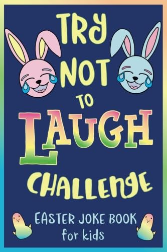 Try Not to Laugh Challenge, Easter Joke Book for Kids: Easter Basket Stuffer for Boys, Girls, Teens & Adults, Fun Easter Activity Book with Cute ... Easter Activities for the Whole Family!