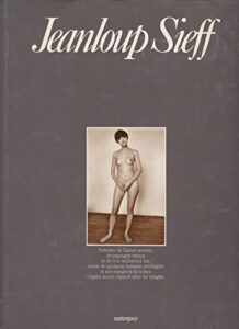 jeanloup sieff: portraits de dames assises, de paysages tristes et de nus mollement las, suivis de quelques instants privilégiés et accompagnés de ... rapport avec les images (french edition)