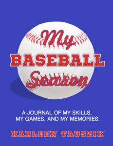 my baseball season: a journal of my skills, my games, and my memories.