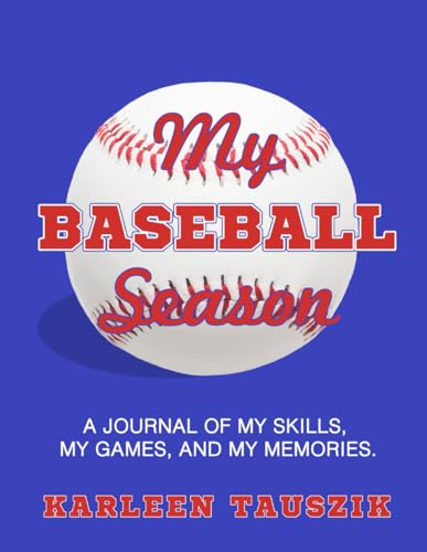 My Baseball Season: A journal of my skills, my games, and my memories.