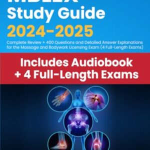 MBLEX Study Guide 2024-2025: Complete Review + 400 Questions and Detailed Answer Explanations for the Massage and Bodywork Licensing Exam (4 Full-Length Exams)