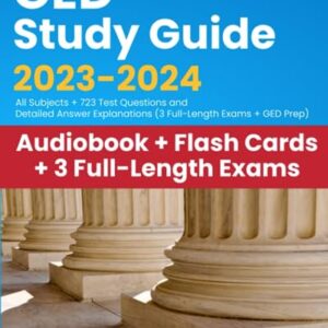 GED Study Guide 2023-2024: All Subjects + 723 Questions and Detailed Answer Explanations (3 Full-Length Exams + GED Test Prep)