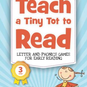 Teach a Tiny Tot to Read: Letter and Phonics Games for Early Reading