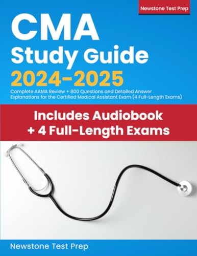 CMA Study Guide 2024-2025: Complete AAMA Review + 800 Questions and Detailed Answer Explanations for the Certified Medical Assistant Exam (4 Full-Length Exams)