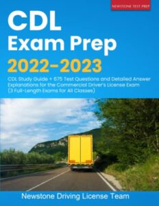 cdl exam prep 2022-2023: cdl study guide + 675 test questions and detailed answer explanations for the commercial driver’s license exam (3 full-length exams for all classes)